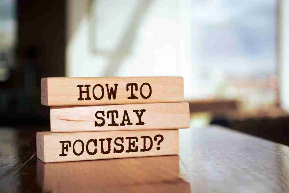 Six Tips to Stay Focused